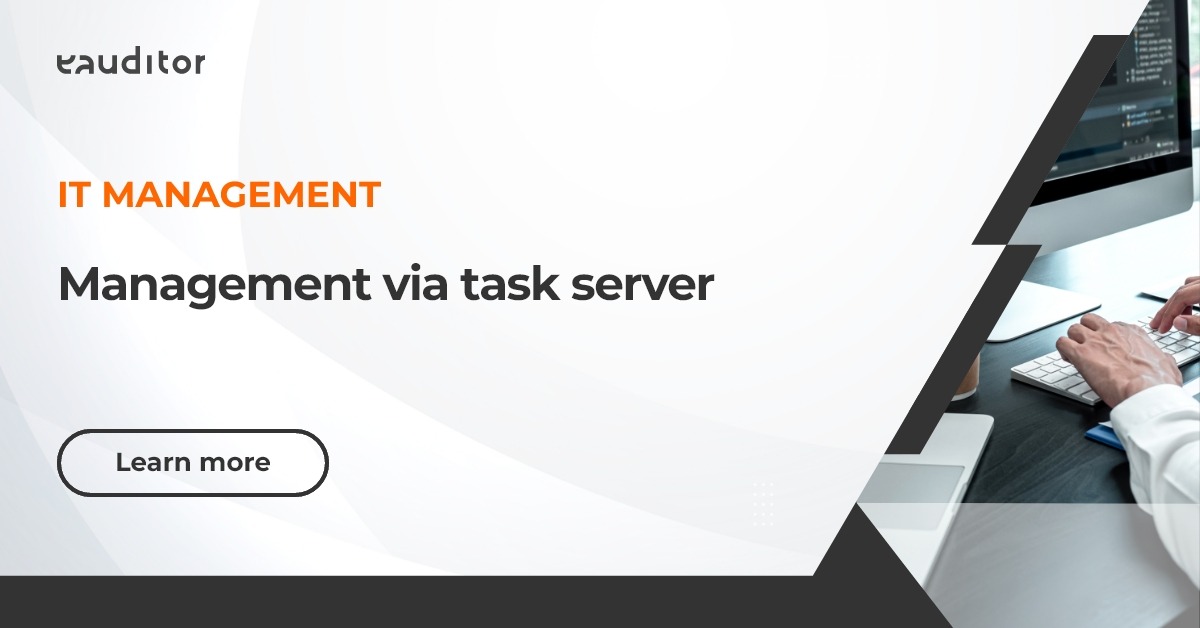 Enhanced IT task server for management - eAuditor